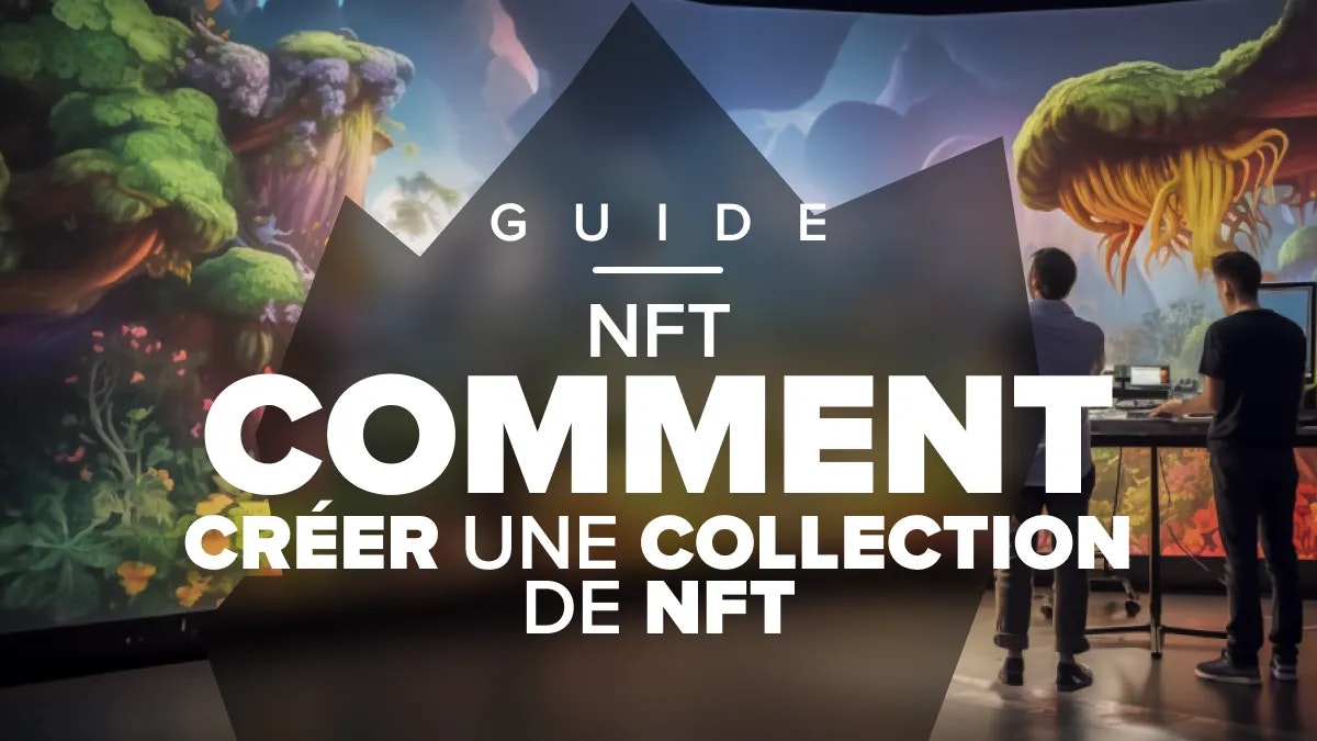 Créer une Collection de NFT : Notre Guide Complet