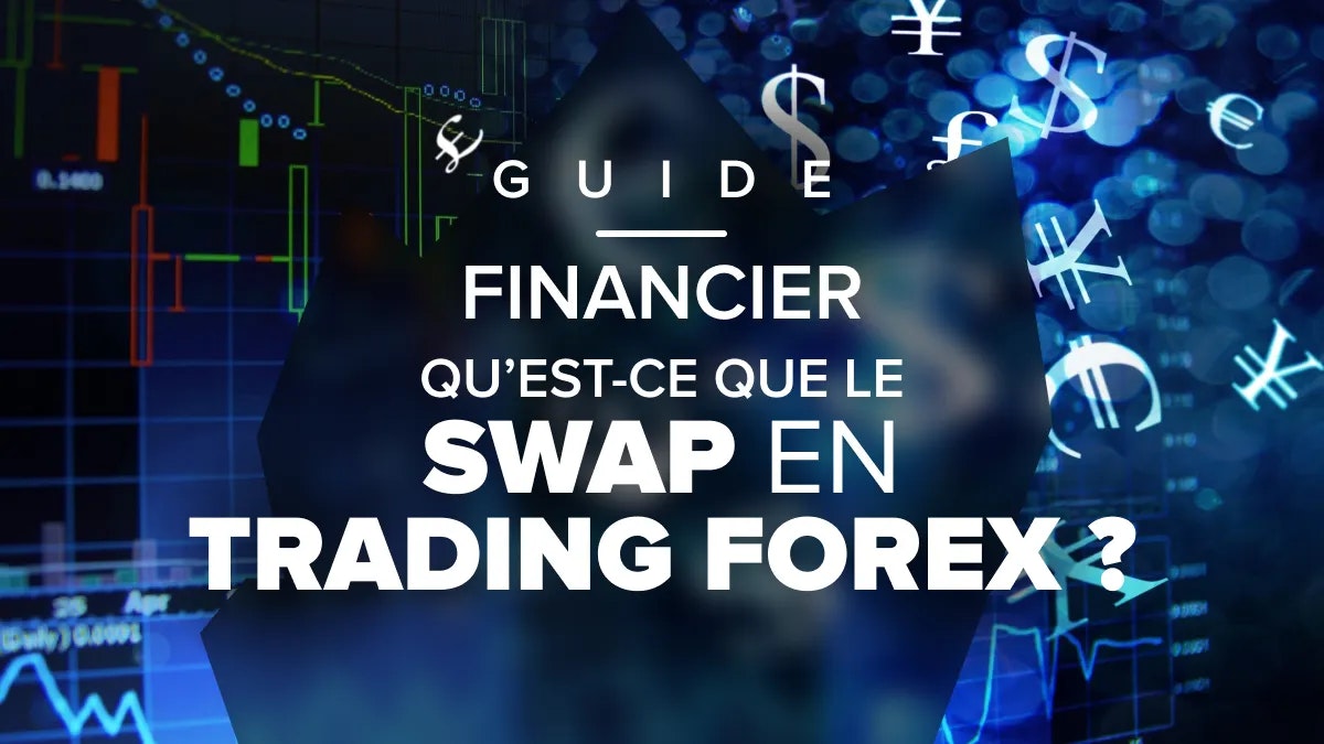 C'est quoi le Swap en trading forex ? Guide Complet